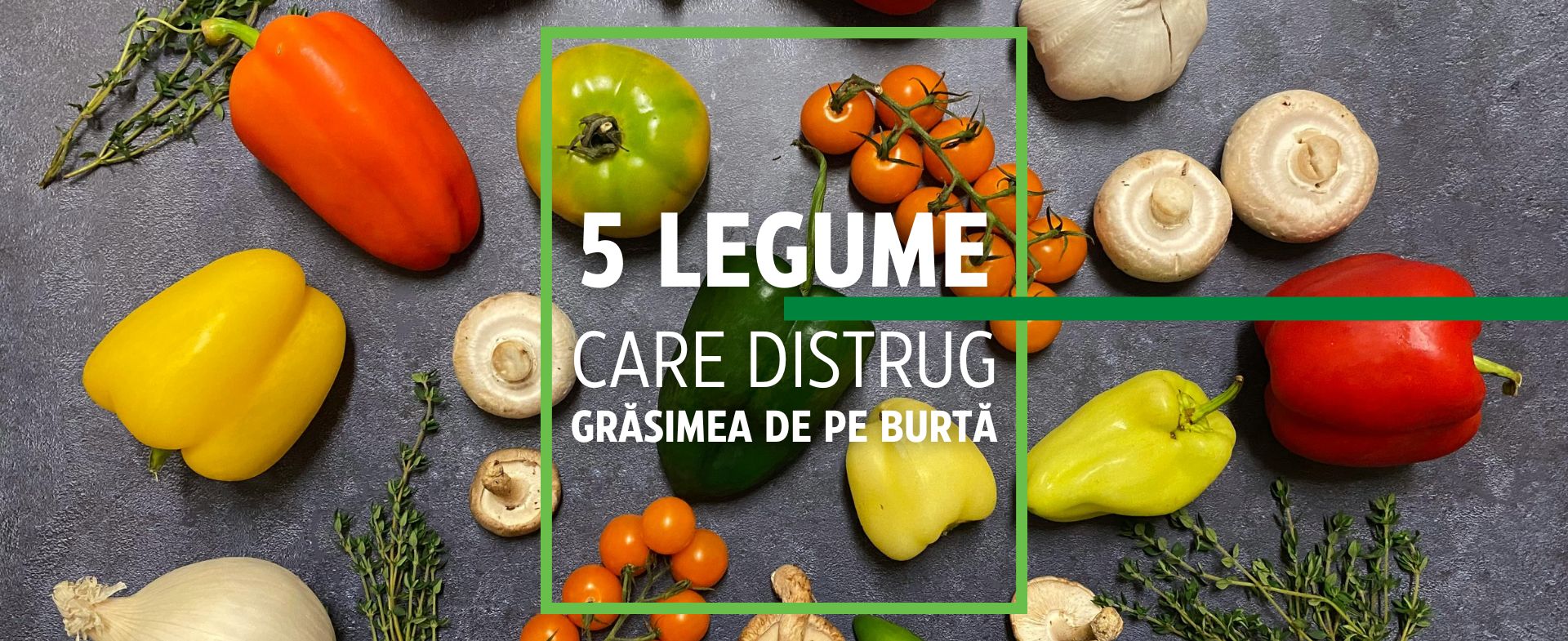 5 legume care distrug grăsimea de pe burtă - cum slăbești sănătos